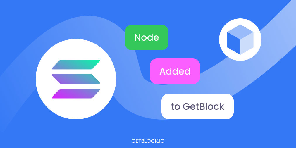 Solana (SOL) Shared and Dedicated Nodes Added to GetBlock APIs Toolkit: Details | GetBlock.io